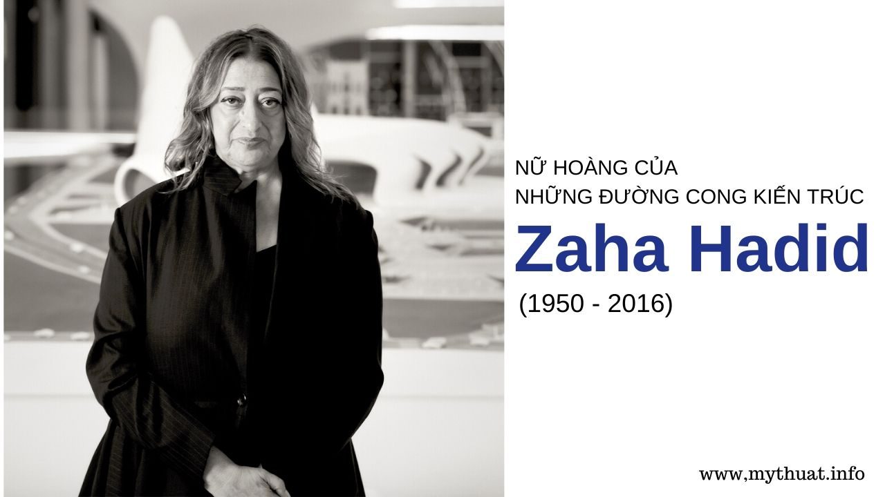 ZAHA HADID - HUYỀN THOẠI VỀ NHỮNG ĐƯỜNG CONG KIẾN TRÚC - Mỹ Thuật Art Land